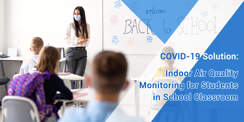 COVID-19 Solution: Indoor Air Quality Monitoring for Students in School ...