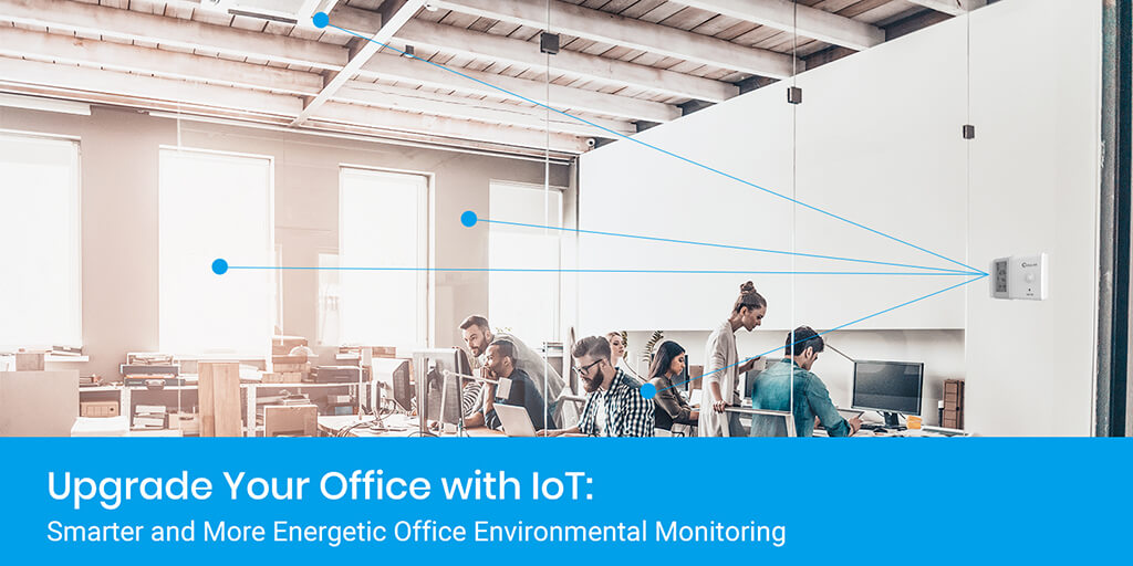 Upgrade Office with IoT: Energetic Office Environmental Monitoring ...